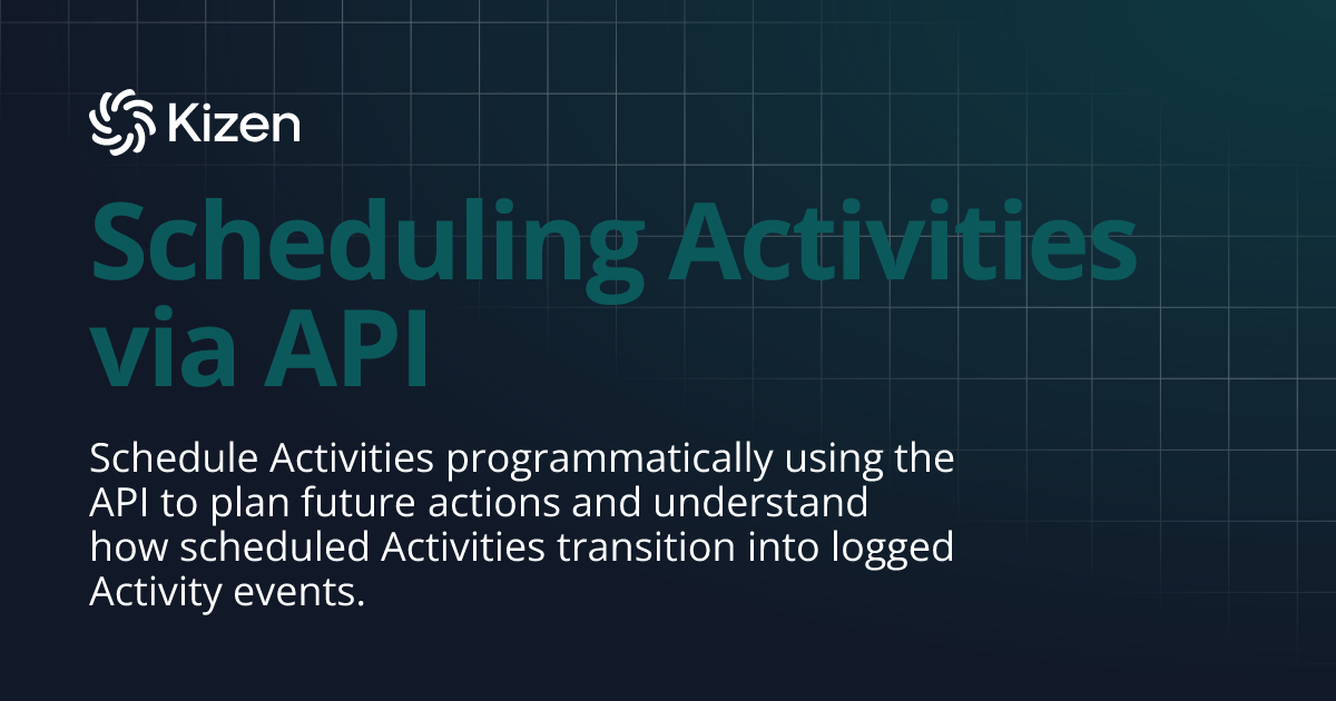 Scheduling Activities via API | Documentation | Kizen Developers